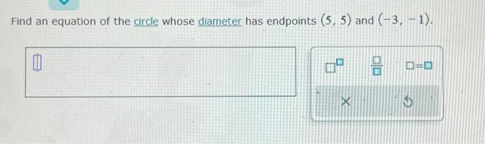 Solved Find an equation of the circle whose diameter has | Chegg.com