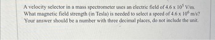 Solved A velocity selector in a mass spectrometer uses an | Chegg.com