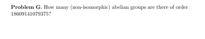 Solved Problem G. How many (non-isomorphic) abelian groups | Chegg.com