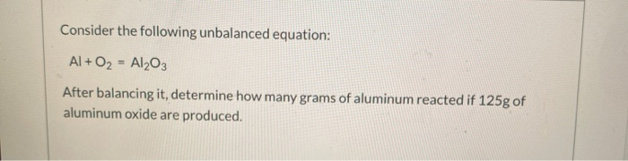 Solved Consider the following unbalanced equation: Al + O2 = | Chegg.com