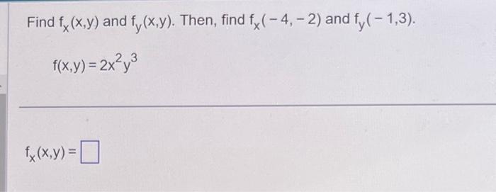 Solved Find fx(x,y) and fy(x,y). Then, find fx(−4,−2) and | Chegg.com