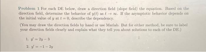 Solved Problem 1 For each DE below, draw a direction field | Chegg.com
