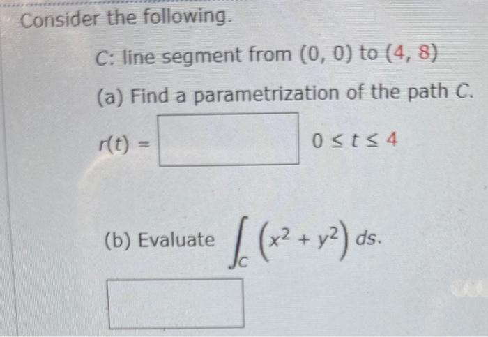 Solved C : line segment from (0,0) to (4,8) (a) Find a | Chegg.com