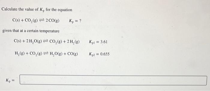 Solved Calculate the value of Kp for the equation C(s)+CO2( | Chegg.com