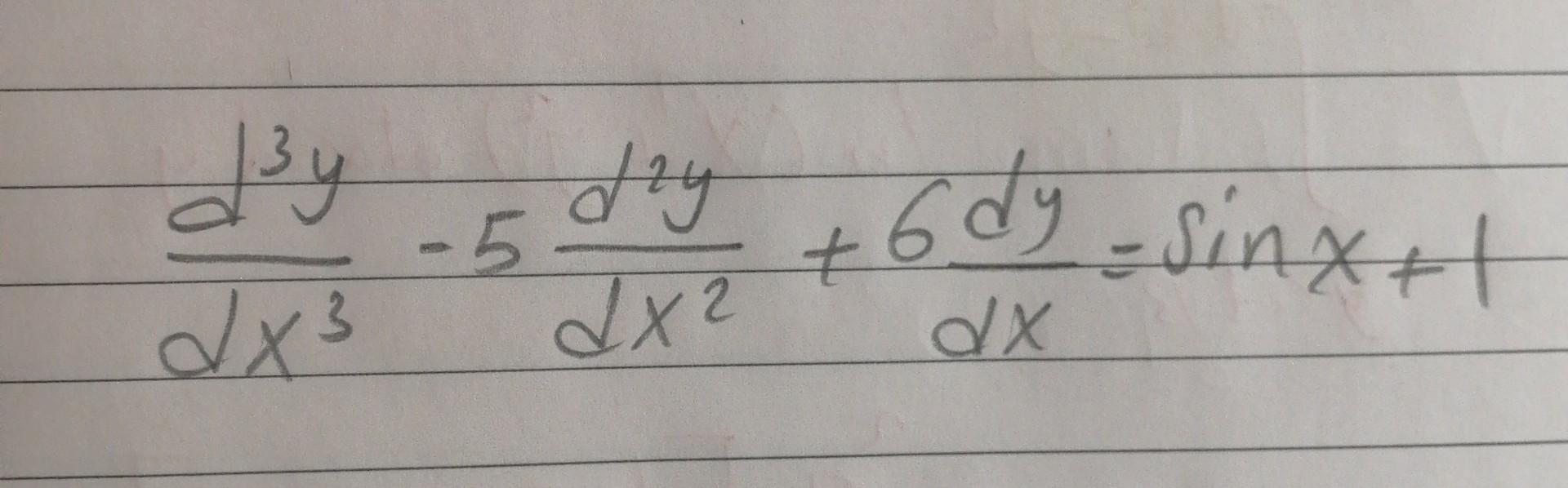 Solved dx3d3y−5dx2d2y+6dxdy=sinx+1 | Chegg.com