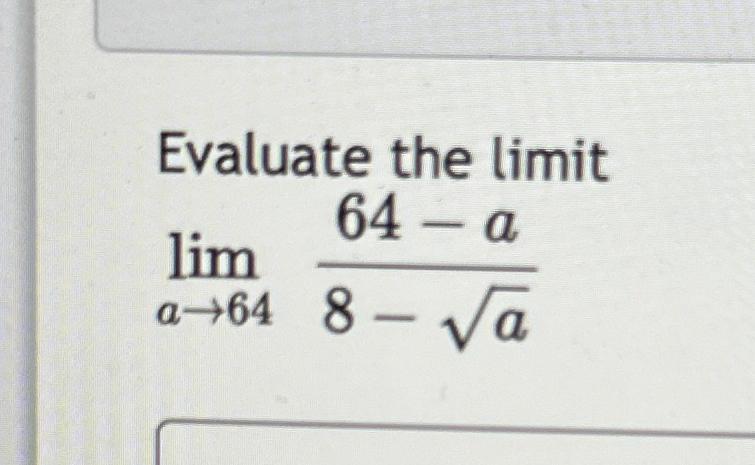 Solved Evaluate the limitlima→6464-a8-a2 | Chegg.com