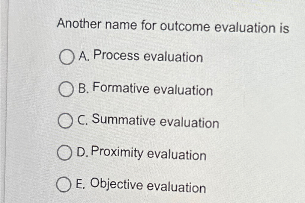 Solved Another name for outcome evaluation isA. ﻿Process | Chegg.com