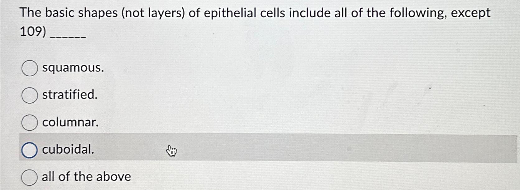 Solved The basic shapes (not layers) ﻿of epithelial cells | Chegg.com