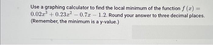 Use a graphing calculator to find the local minimum | Chegg.com