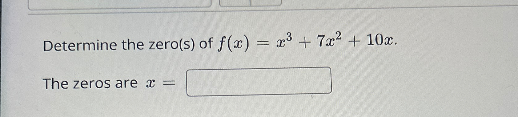 Solved Determine the zero(s) ﻿of f(x)=x3+7x2+10x.The zeros | Chegg.com
