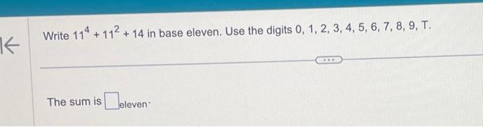 Solved K Write 114 + 11² + 14 in base eleven. Use the digits | Chegg.com