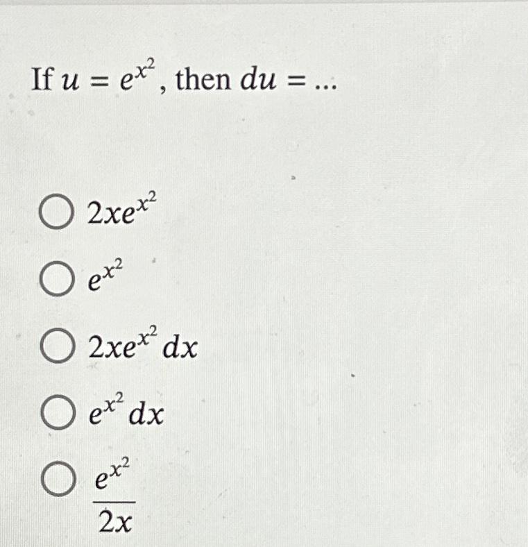 Solved If u=ex2, ﻿then du=dots2xex2ex22xex2dxex2dxex22x | Chegg.com