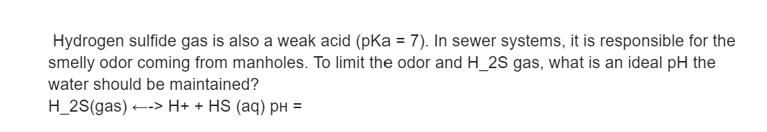 Solved Hydrogen sulfide gas is also a weak acid ( ﻿pKa=7 ). | Chegg.com