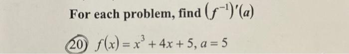 Solved For each problem, find (f−1)′(a) (20) | Chegg.com