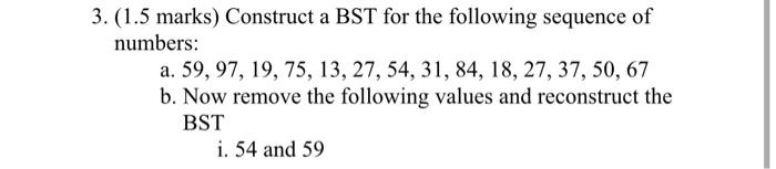 Solved 3. (1.5 marks) Construct a BST for the following | Chegg.com