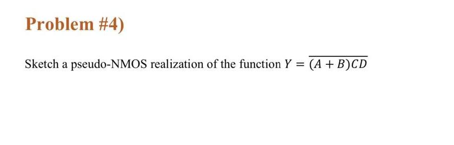 Solved Problem #4) Sketch a pseudo-NMOS realization of the | Chegg.com