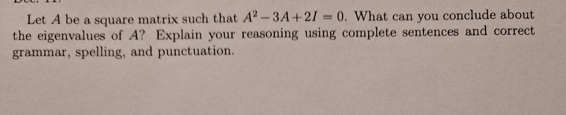 Solved Let A ﻿be a square matrix such that A2-3A+2I=0. ﻿What | Chegg.com