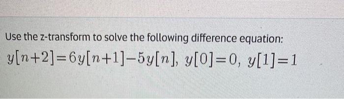 Solved Use the z-transform to solve the following difference | Chegg.com
