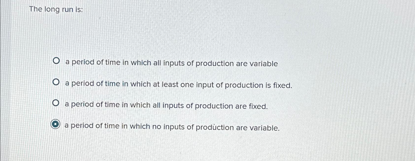 Solved The long run is:a period of time in which all inputs | Chegg.com