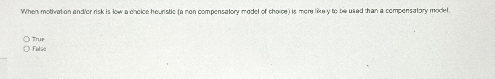 Solved When motivation and/or risk is low a choice heuristic | Chegg.com