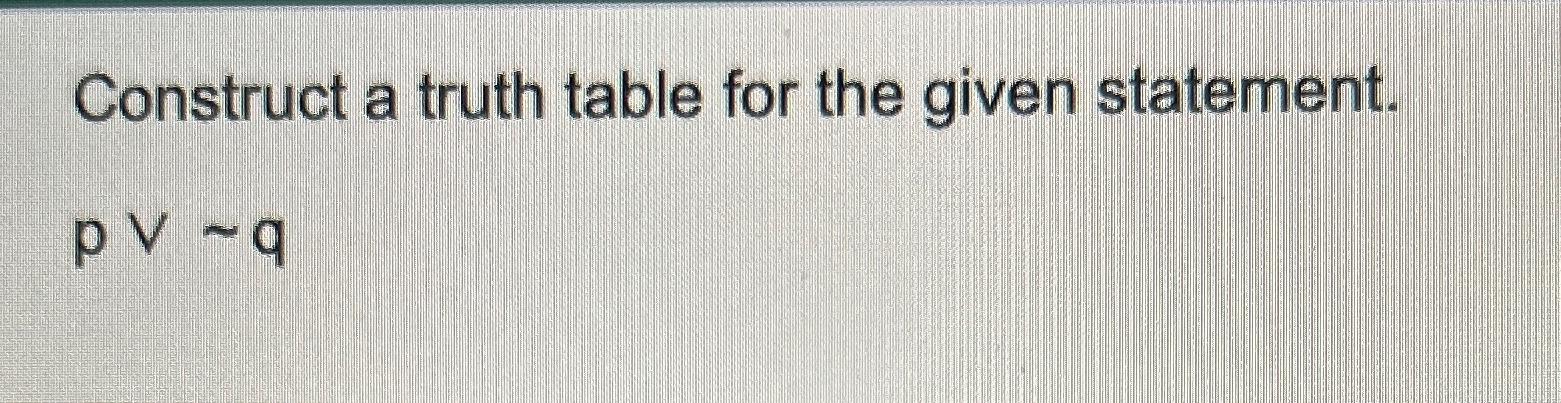 Solved Construct a truth table for the given statement.pvv∼q | Chegg.com