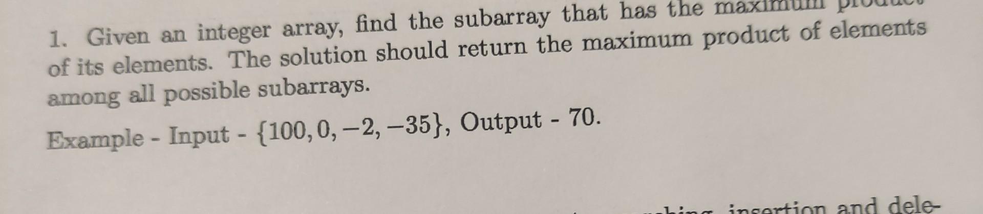 Solved 1 Given An Integer Array Find The Subarray That Has