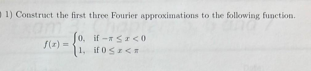 Solved 1) Construct the first three Fourier approximations | Chegg.com