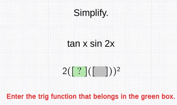 Solved Simplify. tan x sin 2x 2([?](1) Enter the trig | Chegg.com