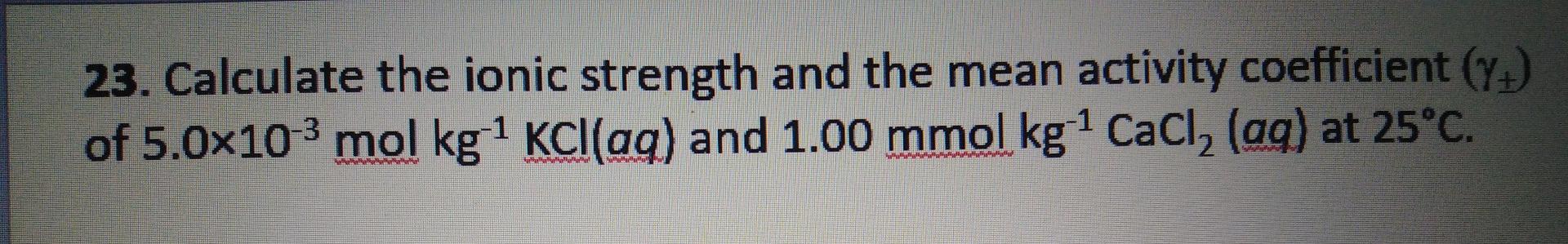 Solved 23. Calculate the ionic strength and the mean | Chegg.com
