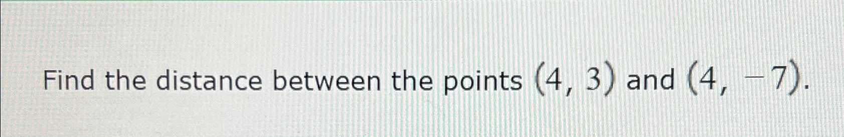 Solved Find the distance between the points (4,3) ﻿and | Chegg.com