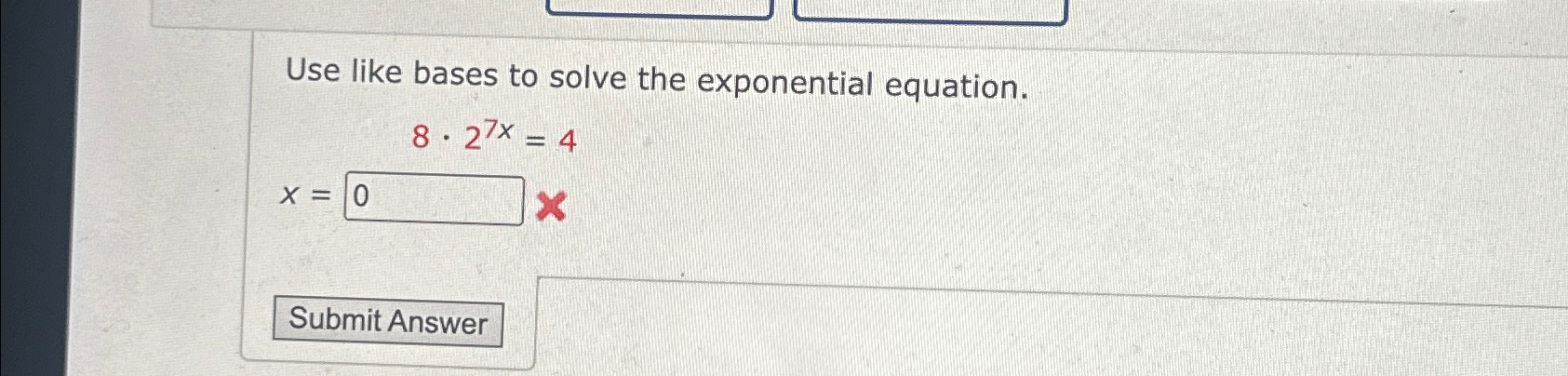 Solved Use like bases to solve the exponential equation.]=[4 | Chegg.com