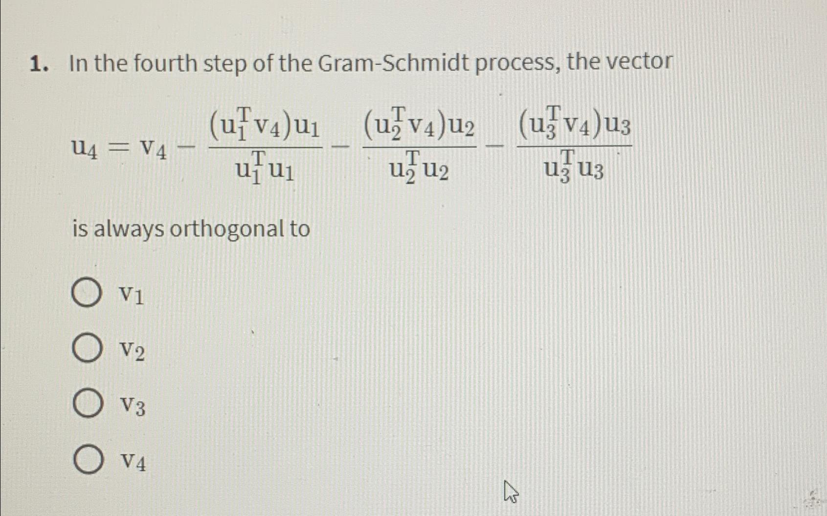 Solved In the fourth step of the Gram-Schmidt process, the | Chegg.com