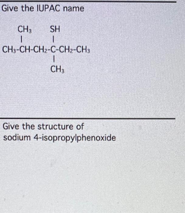 Solved Give the IUPAC name CH3 SH 1 CH3-CH-CH2-C-CH2-CH3 CH; | Chegg.com