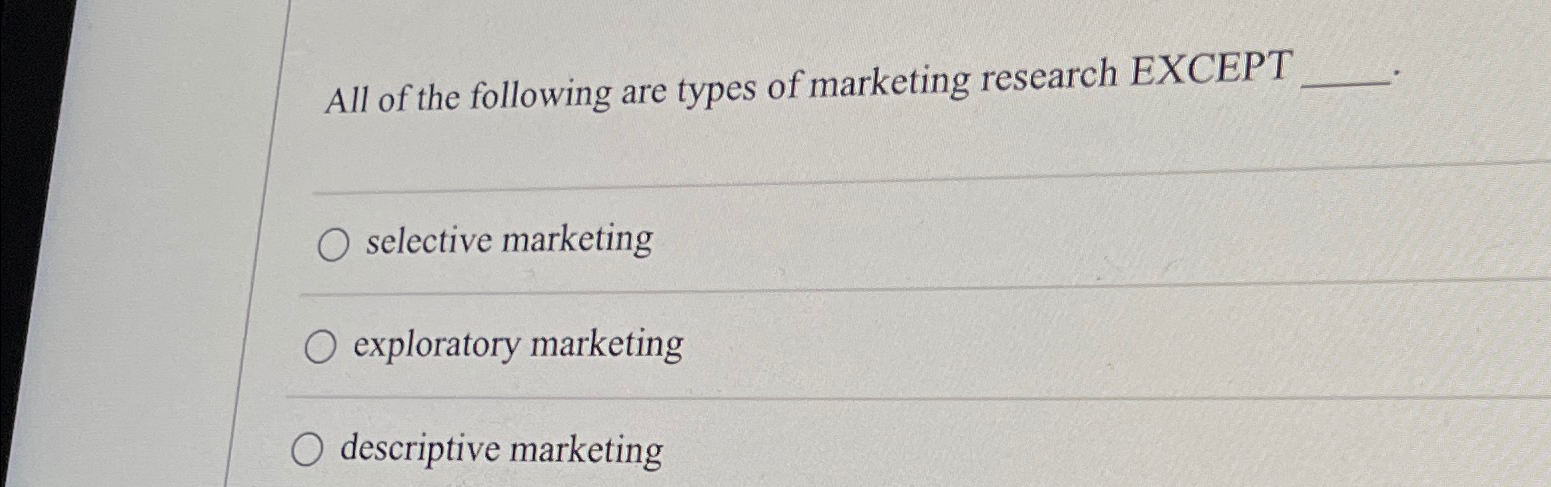 Solved All of the following are types of marketing research | Chegg.com