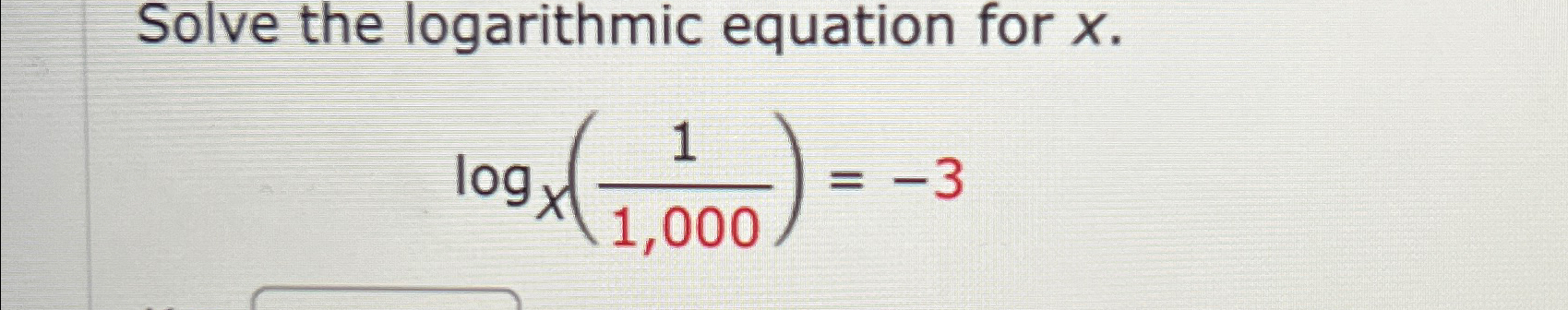 Solved Solve the logarithmic equation for x.logx(11,000)=-3 | Chegg.com