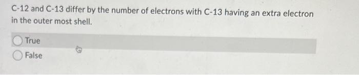 Solved C−12 and C−13 differ by the number of electrons with | Chegg.com