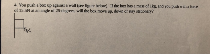 Solved 4. You push a box up against a wall (see figure | Chegg.com