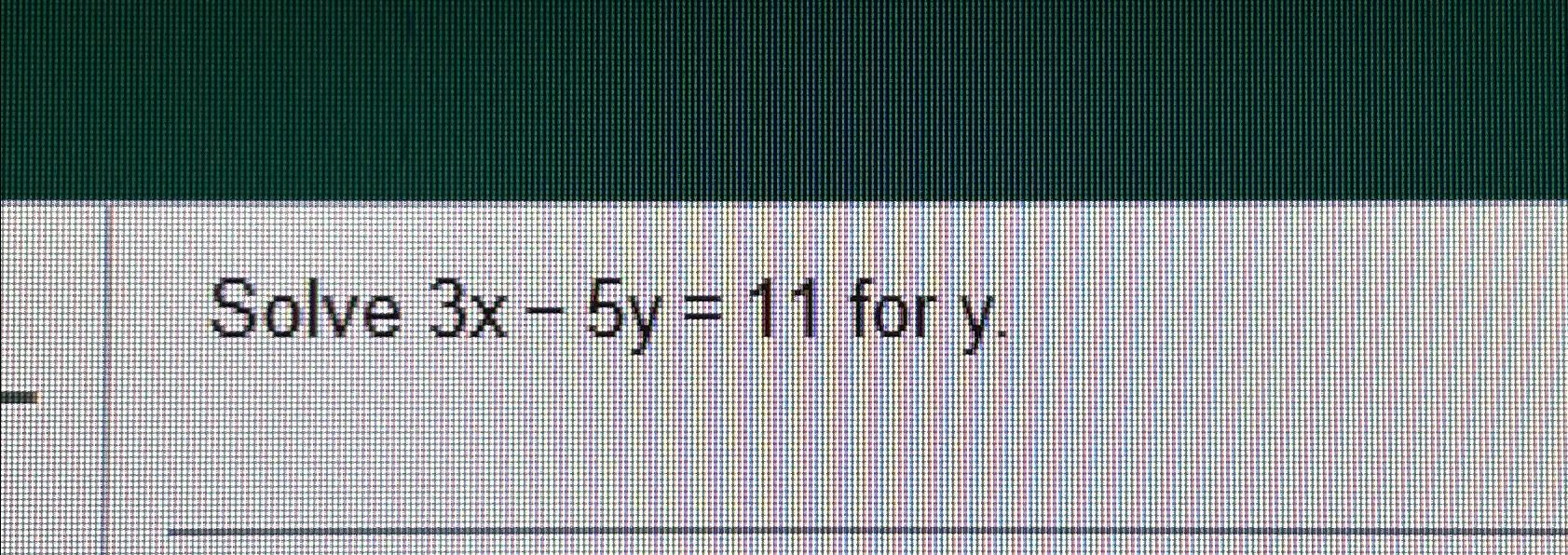 Solved Solve 3x-5y=11 ﻿for y | Chegg.com