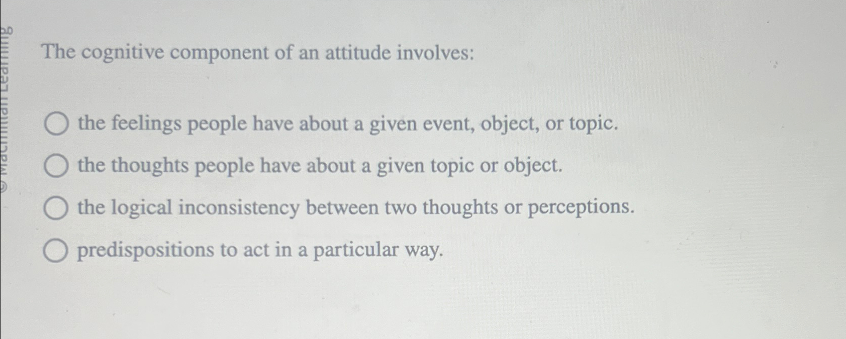 Solved The cognitive component of an attitude involves:the | Chegg.com