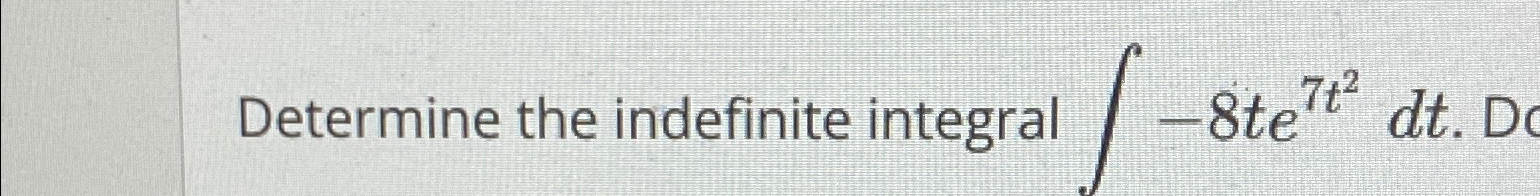 Solved Determine the indefinite integral ∫﻿﻿-8te7t2dt. | Chegg.com