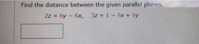 Solved Find the distance between the given parallel planes. | Chegg.com