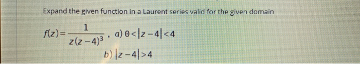 Solved Expand the given function in a Laurent series valid | Chegg.com