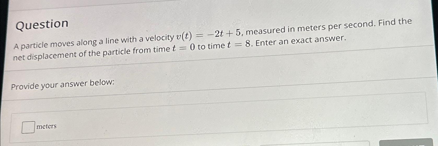 Solved QuestionA particle moves along a line with a velocity | Chegg.com