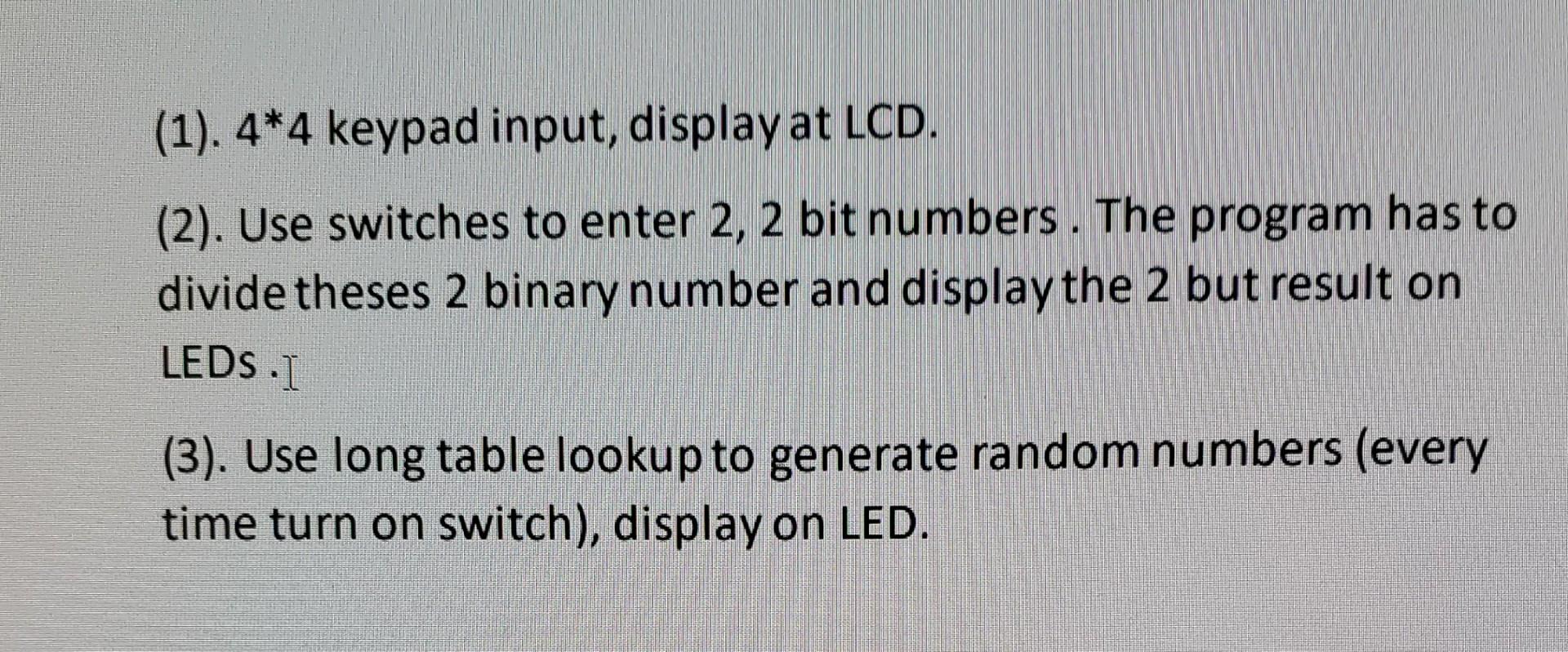 Solved (1). 4*4 keypad input, display at LCD. (2). Use | Chegg.com