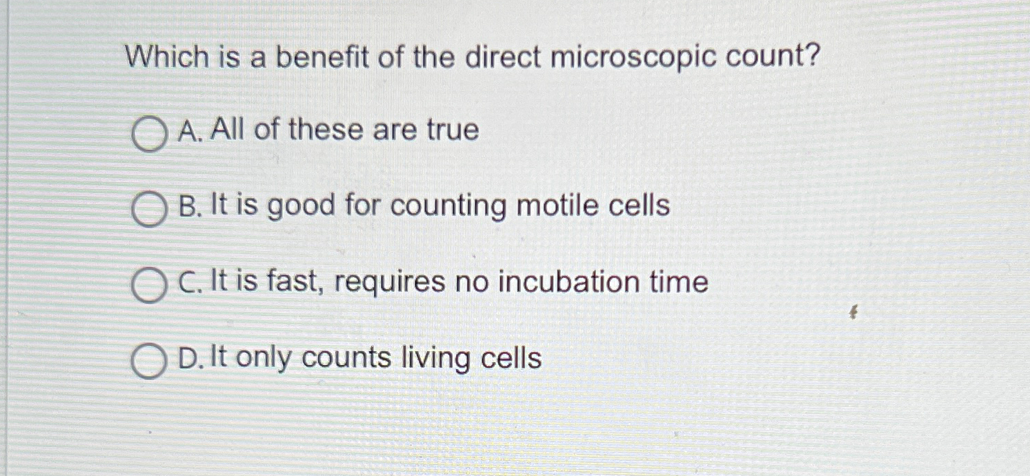 Solved Which is a benefit of the direct microscopic count?A. | Chegg.com