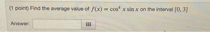 Solved (1 point) Find the average value of f(x)=cos4xsinx on | Chegg.com