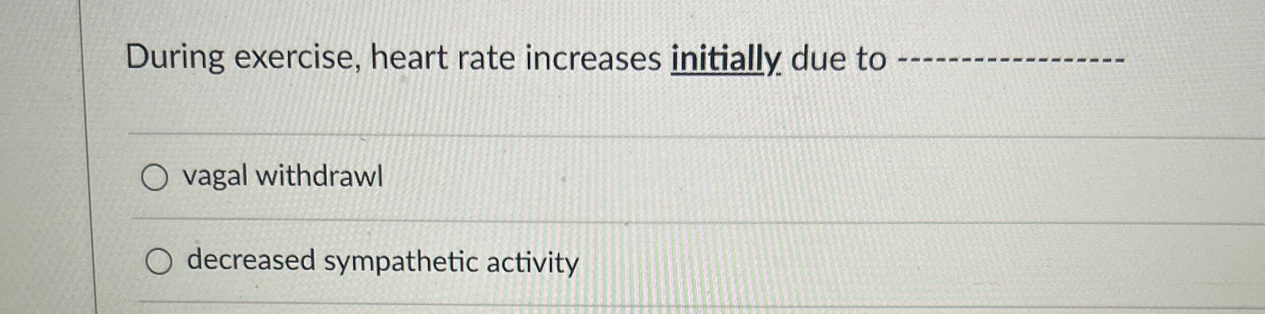 Solved During exercise, heart rate increases initially due | Chegg.com