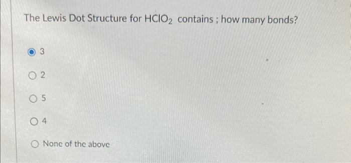Solved The Lewis Dot Structure for HClO2 contains ; how many | Chegg.com