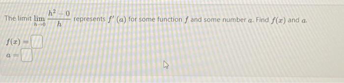 Solved The limit lim h-0 h²-0/h represents f' (a) for some | Chegg.com