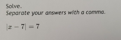 Solved Solve.Separate your answers with a comma.|x-7|=7 | Chegg.com